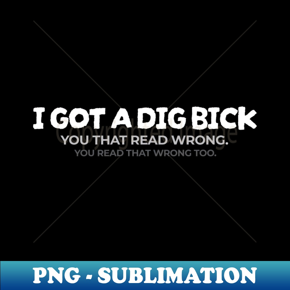 I got a dig bick Joke - High-Quality PNG Sublimation Downloa | Inspire ...