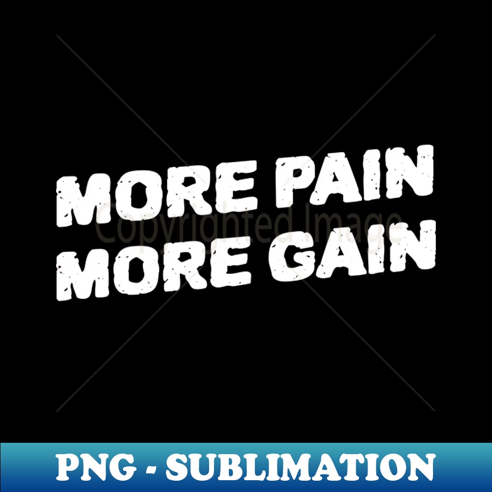 MORE PAIN MORE GAIN - Decorative Sublimation PNG File - Perf | Inspire ...