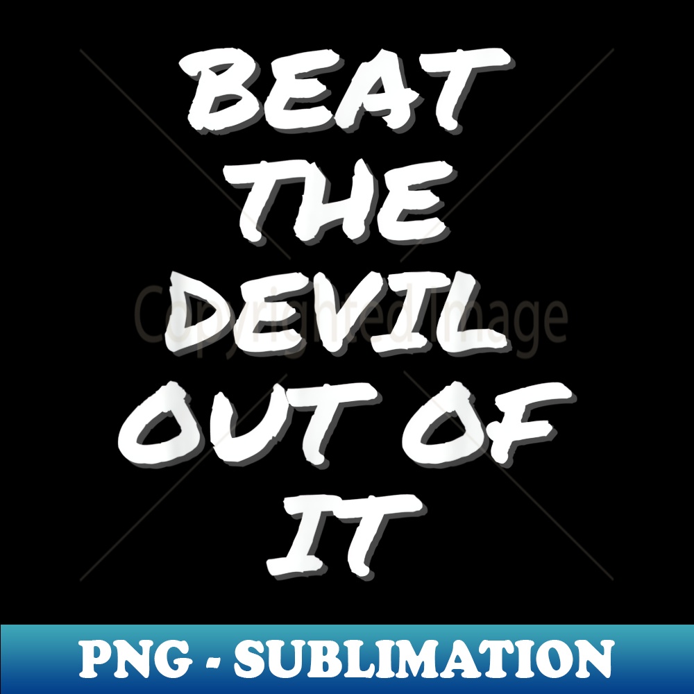 Beat The Devil Out of it Graphic - Aesthetic Sublimation Dig | Inspire Uplift