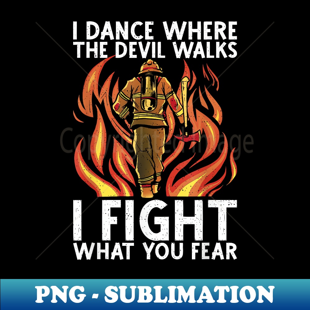 I dance where the Devil walk i fight what you fear Fireman - | Inspire ...