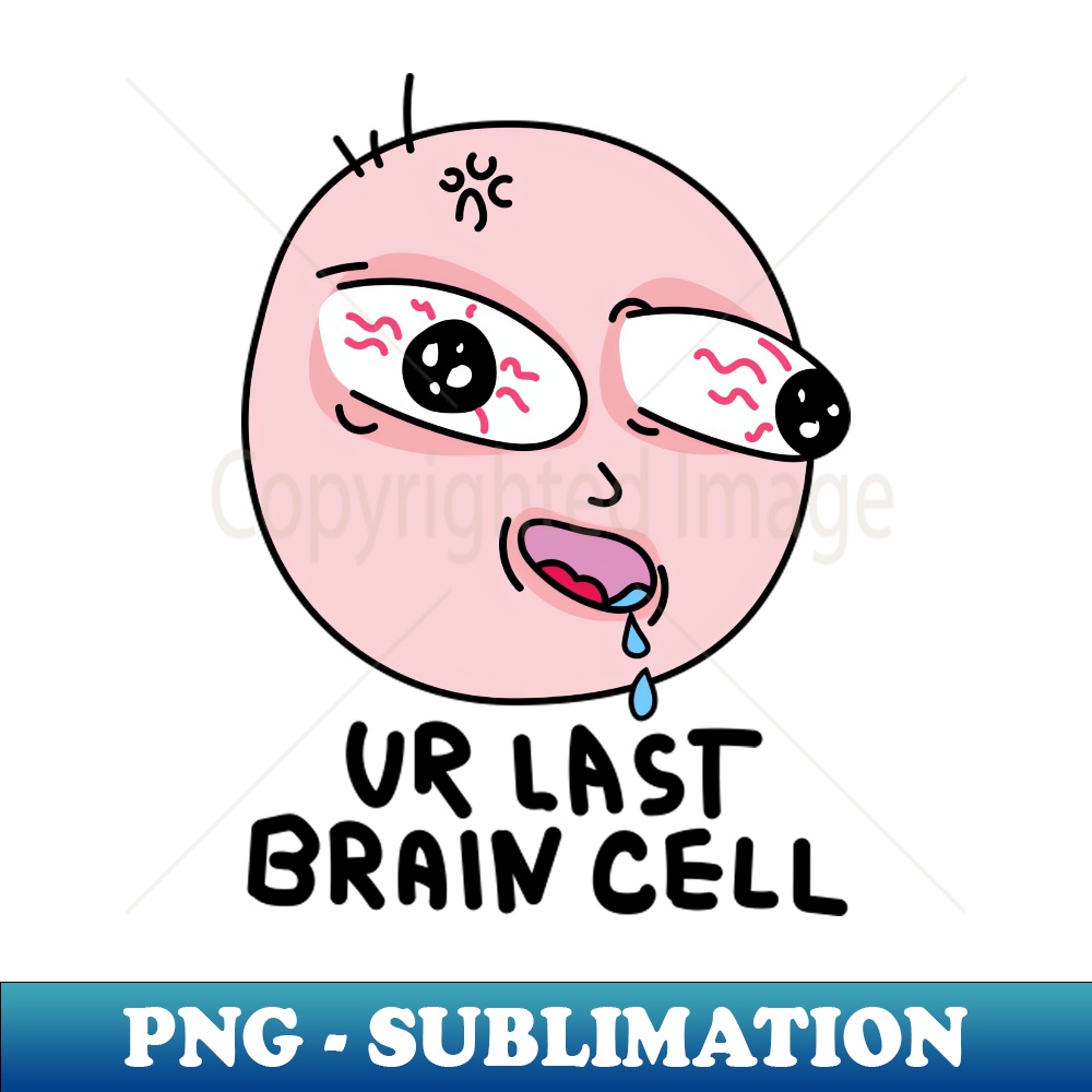 Last brain cell - Modern Sublimation PNG File - Perfect for | Inspire ...