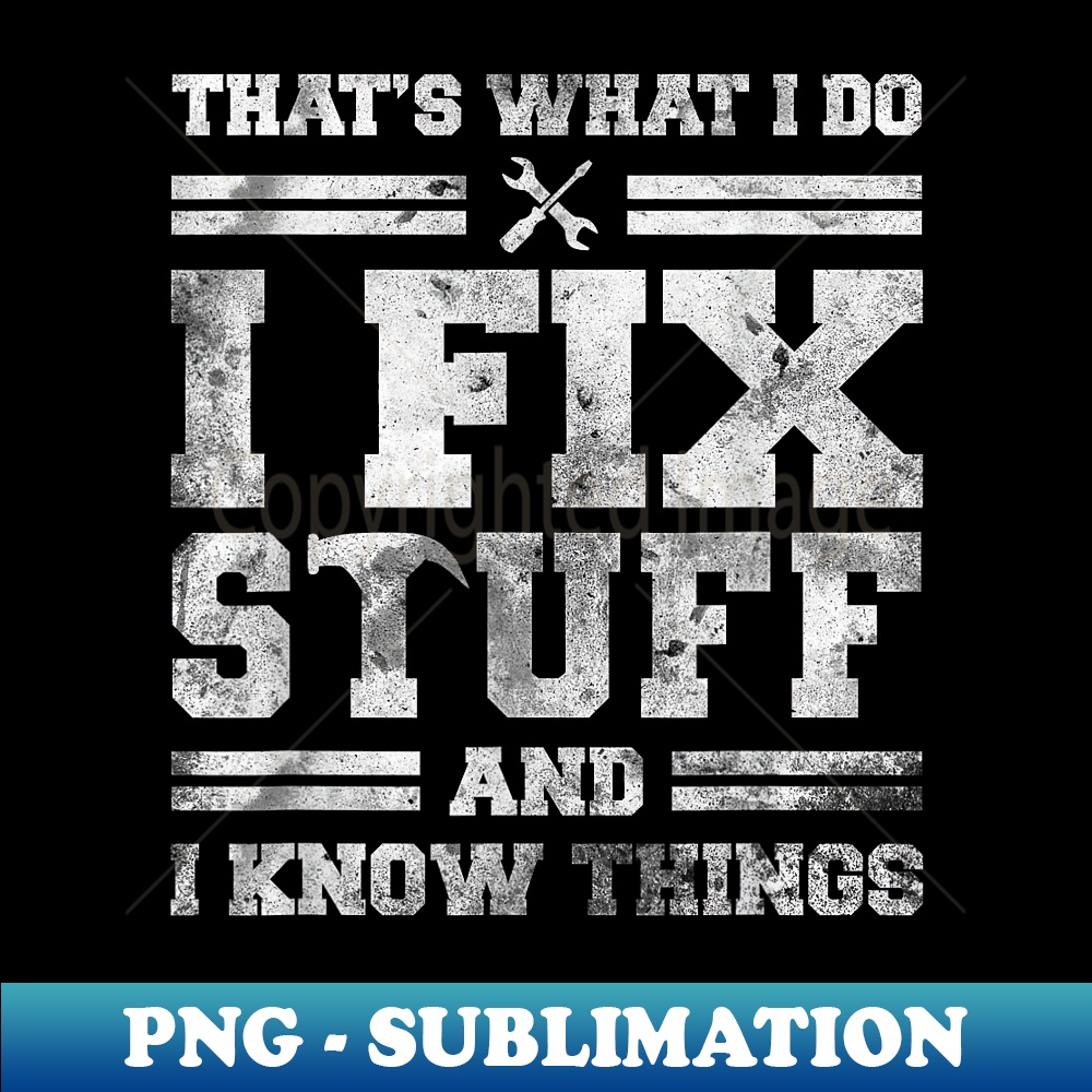 That's What I Do I Fix Stuff And I Know Things Funny Saying | Inspire ...