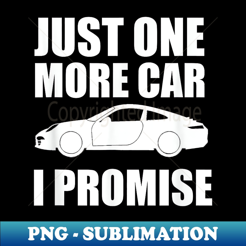 Funny Car Lover s Just One More Car I Promise - Modern Subli | Inspire ...