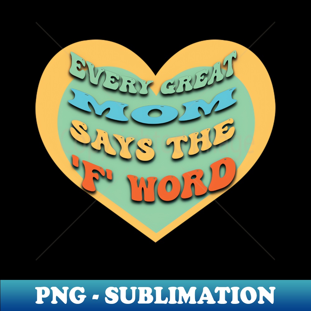 every great mom says the f word - Mothers day Gift - Retro P | Inspire ...