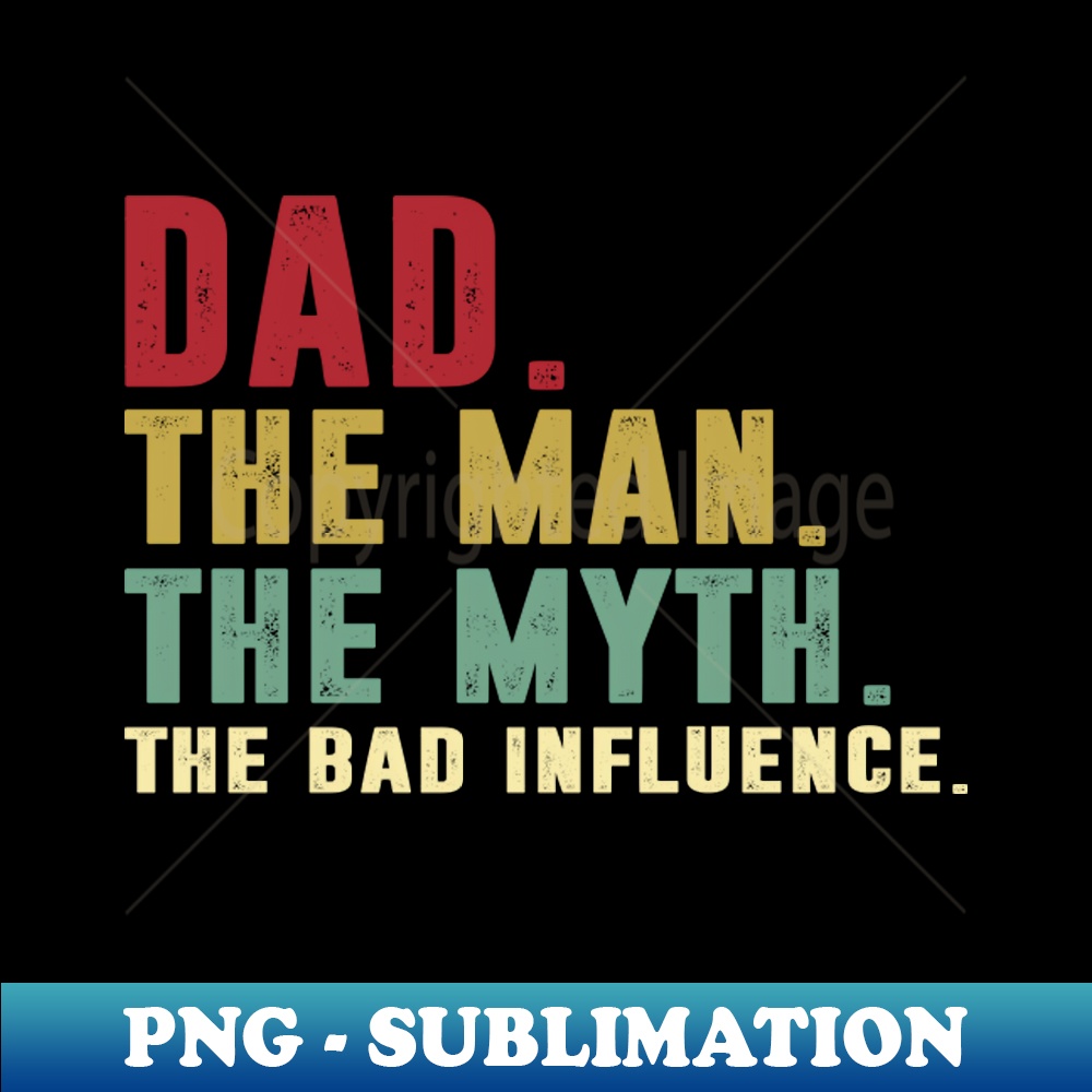 Dad - The Man - The Myth - The Bad Influence Fathers Day Gif | Inspire ...