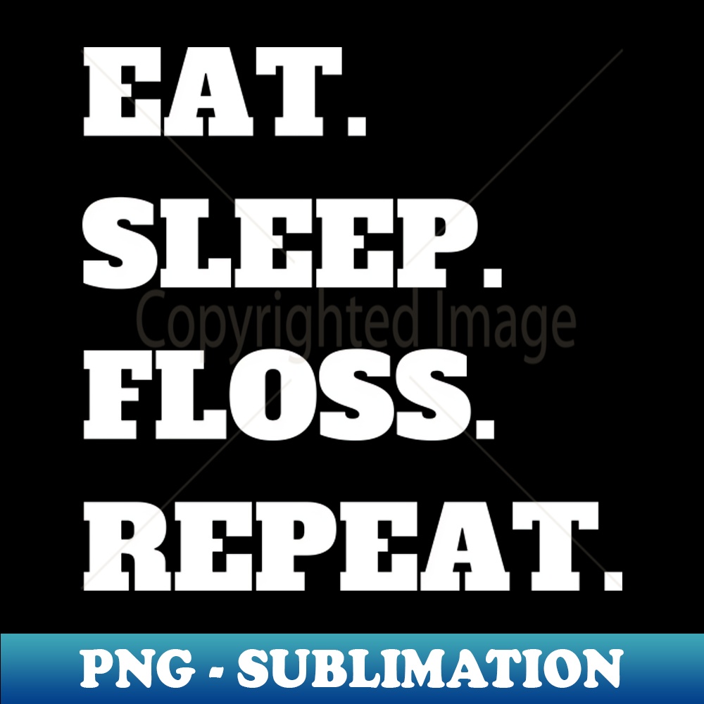 Eat Sleep Floss Repeat - PNG Transparent Sublimation File - | Inspire ...