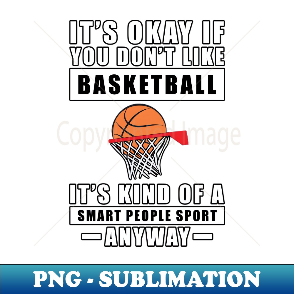 Its Okay If You Dont Like Basketball Its Kind Of A Smart Peo | Inspire ...