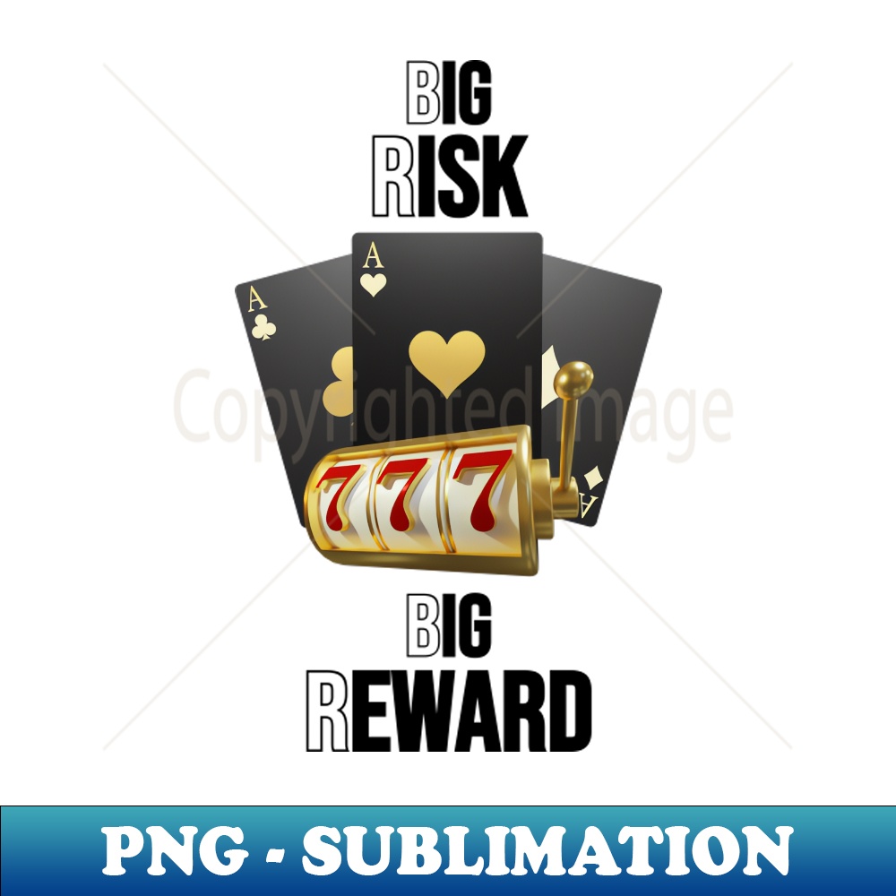 Big Risk Big Reward - High-Resolution PNG Sublimation File - | Inspire ...