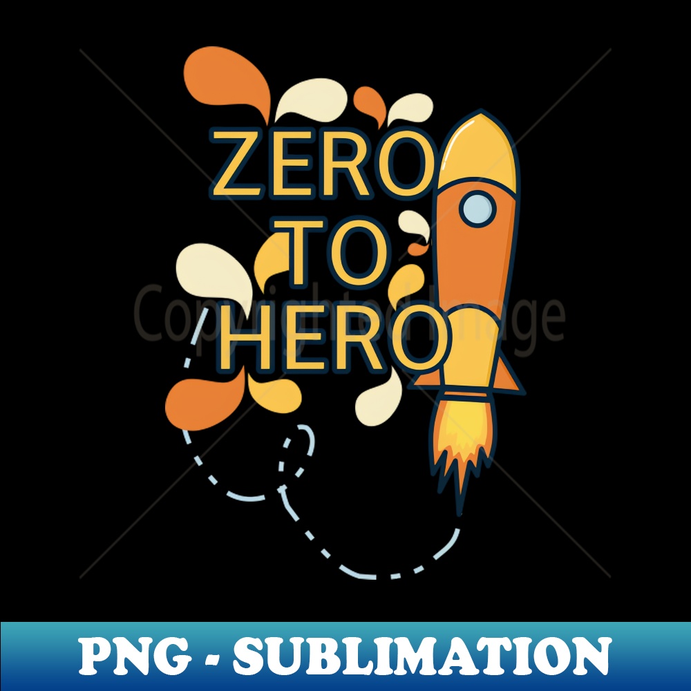 Zero to hero - Sublimation-Ready PNG File - Boost Your Succe | Inspire Uplift