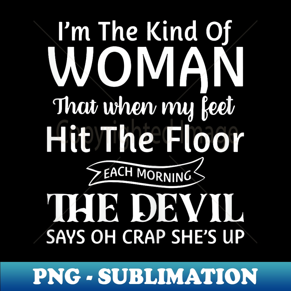 i'm the kind of woman that when my feet hit the floor funny | Inspire ...
