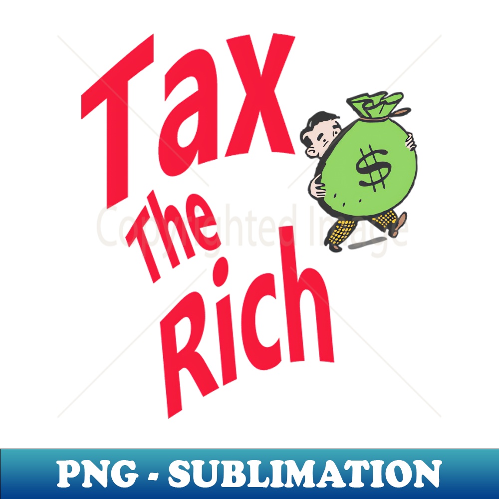 Tax The Rich - PNG Transparent Sublimation Design - Transfor - Inspire ...