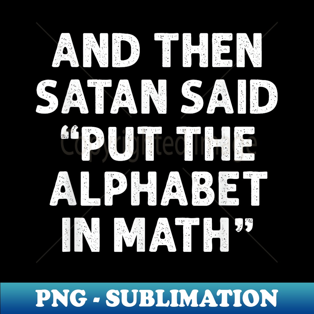 And Then Satan Said Put The Alphabet in Math Math Quote - Hi | Inspire ...