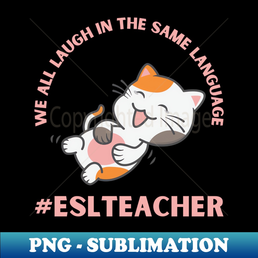 WE ALL LAUGH IN THE SAME LANGUAGE ESL TEACHER CUTE CAT LOVER | Inspire ...