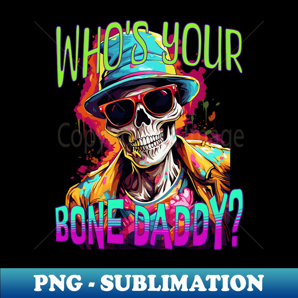 Whos Your Bone Daddy - Decorative Sublimation PNG File - Per | Inspire ...