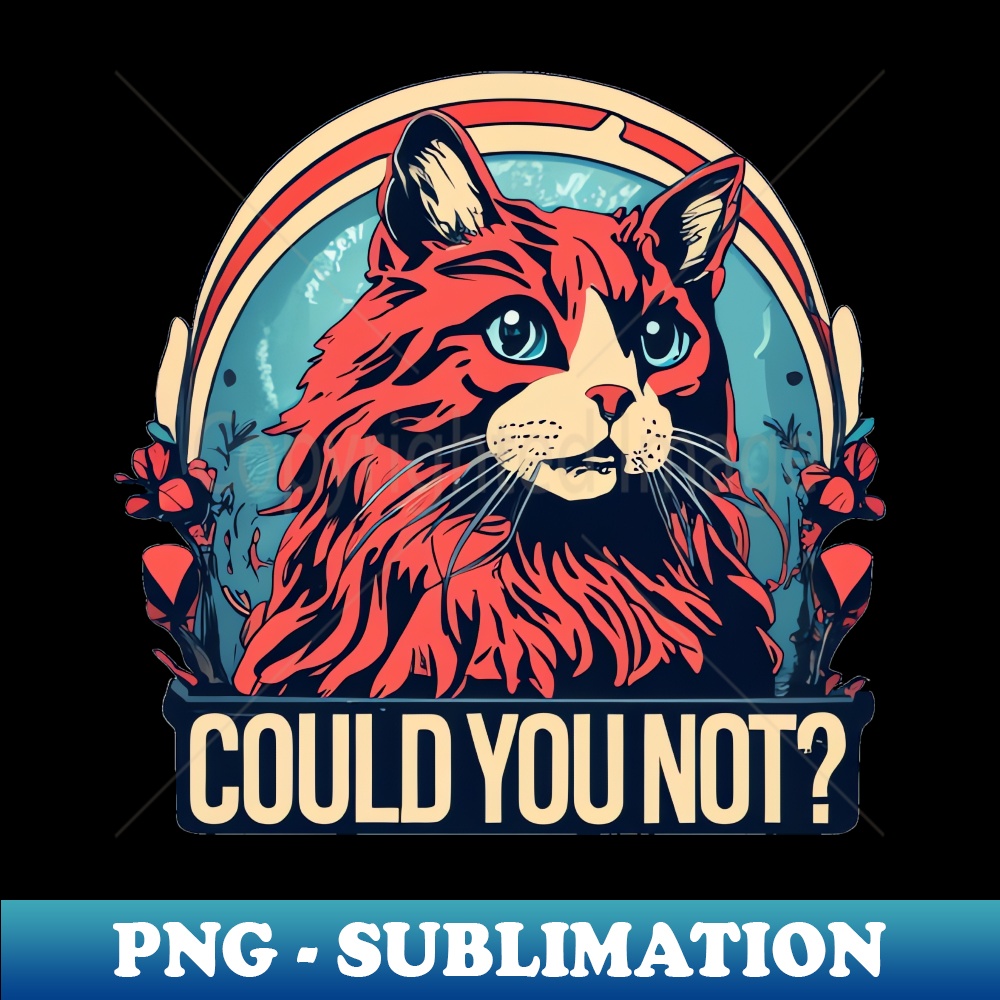 Could You Not - PNG Transparent Digital Download File for Su | Inspire ...