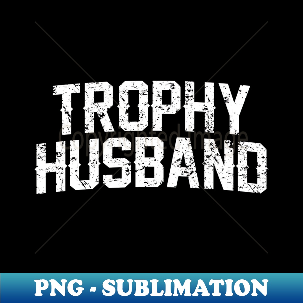 trophy husband - Instant PNG Sublimation Download - Capture - Inspire ...