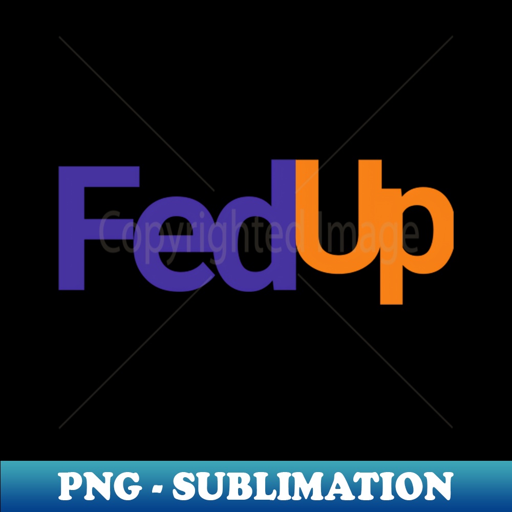 Fedup fed up fedex parody - Retro PNG Sublimation Digital Do | Inspire ...