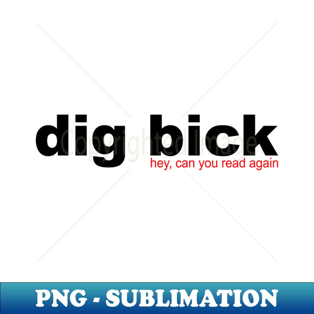 I Got a dig bick - High-Resolution PNG Sublimation File - Pe | Inspire ...