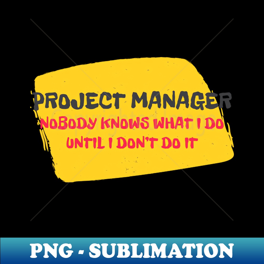 Project Manager Funny Work - High-Resolution PNG Sublimation - Inspire ...