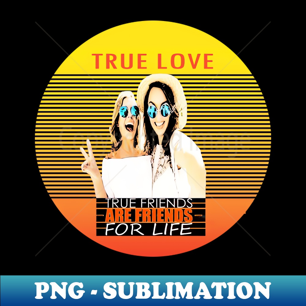 true friends are friends for life - PNG Sublimation Digital | Inspire ...