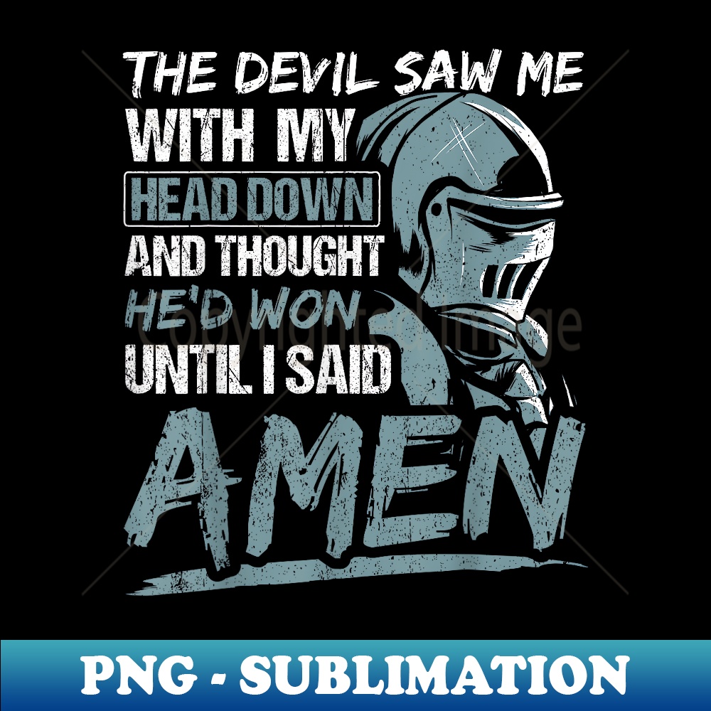 The Devil Saw Me With My Head Down Until I Said Amen Veteran | Inspire ...