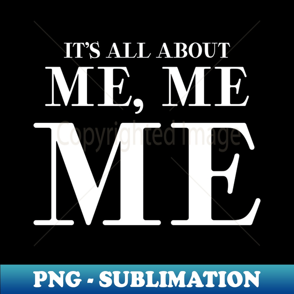 Its all about me me me - Trendy Sublimation Digital Download | Inspire ...