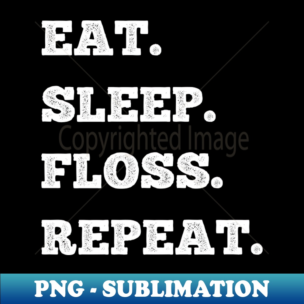 Eat Sleep Floss Repeat - PNG Transparent Digital Download Fi | Inspire ...