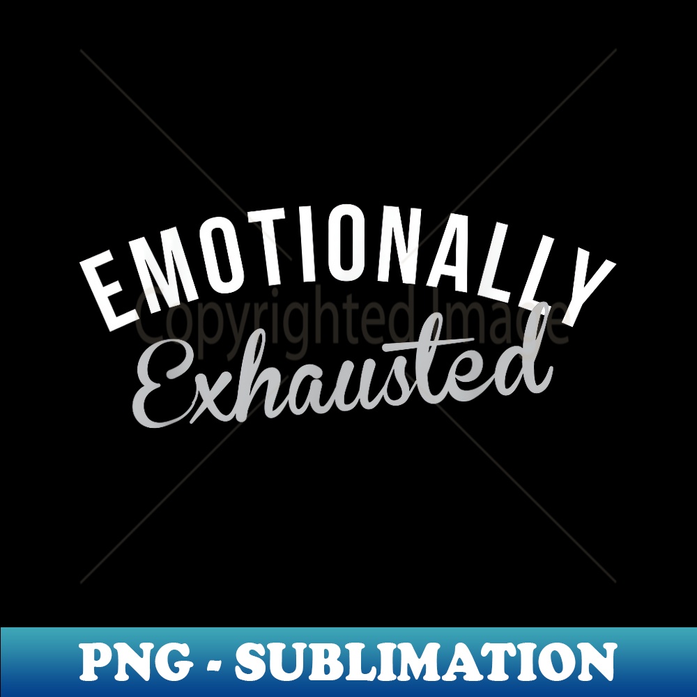 Emotionally Exhausted - Elegant Sublimation PNG Download - D | Inspire ...