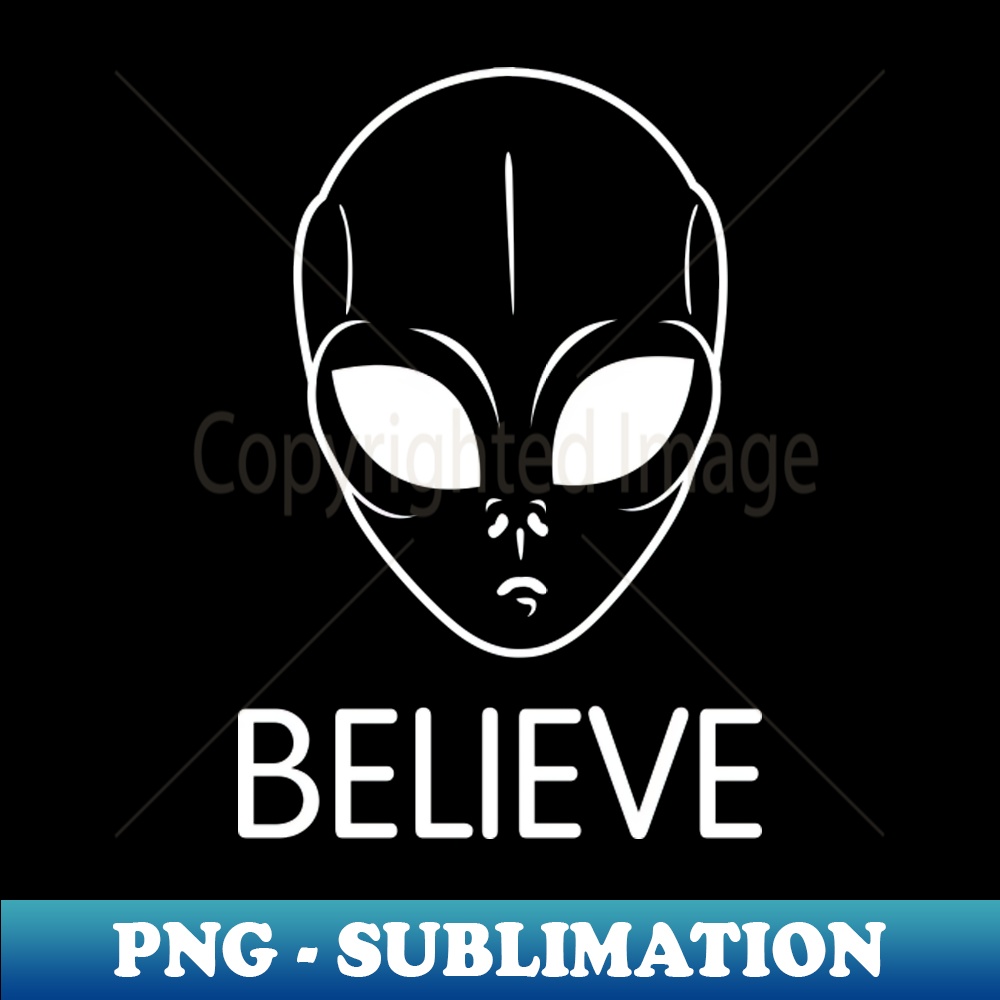 Alien - Believe - Special Edition Sublimation PNG File - Cre | Inspire ...