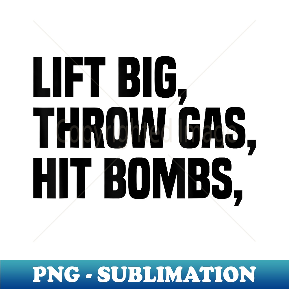 Lift Big, Throw Gas, Hit Bombs - Exclusive Sublimation Digit - Inspire ...