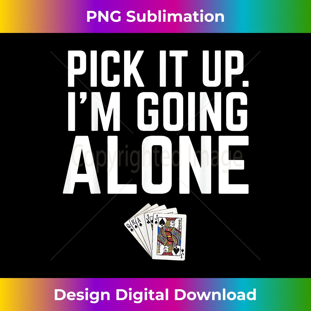 Pick It Up I'm Going Alone Euchre - Artisanal Sublimation PN | Inspire ...