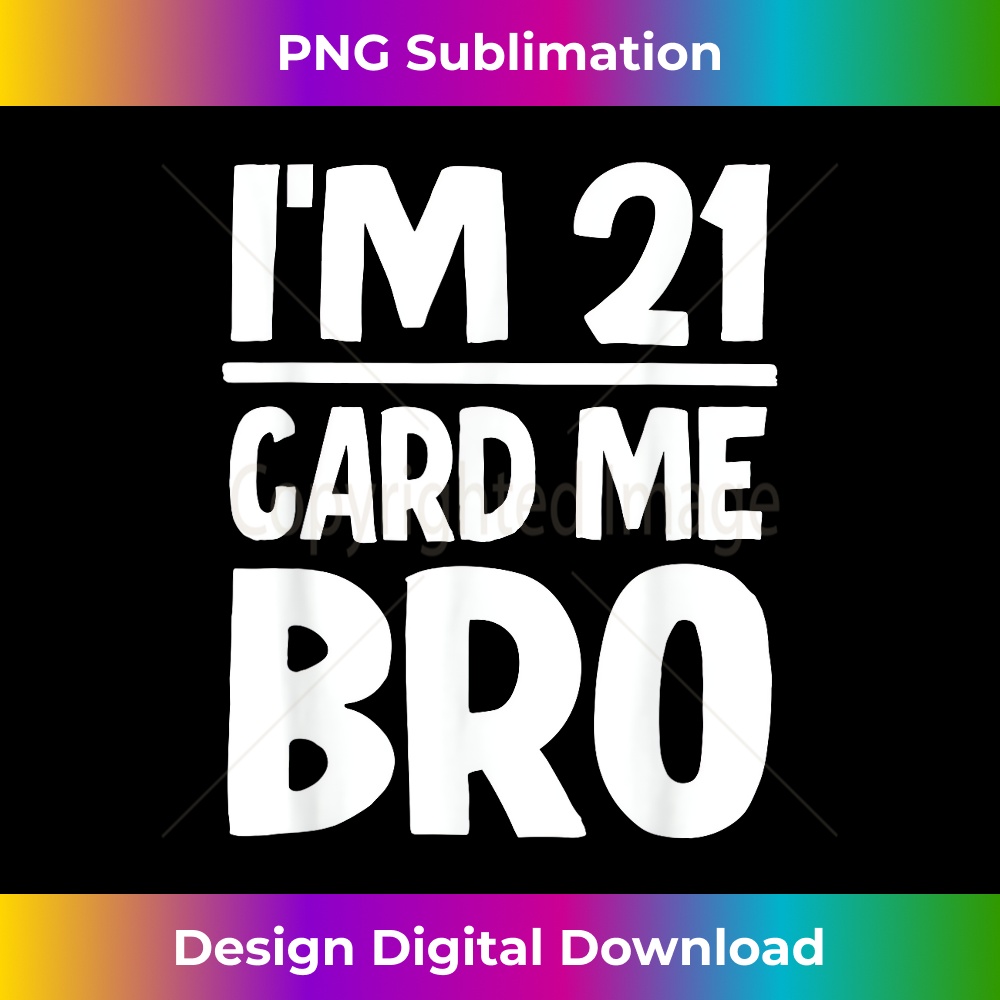 I'm 21 Card Me Bro - Minimalist Sublimation Digital File - C | Inspire Uplift