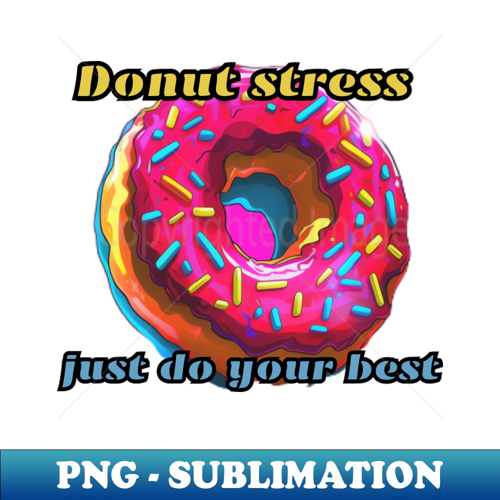 Donut stress just do your best cartoon - Sublimation-Ready P | Inspire ...