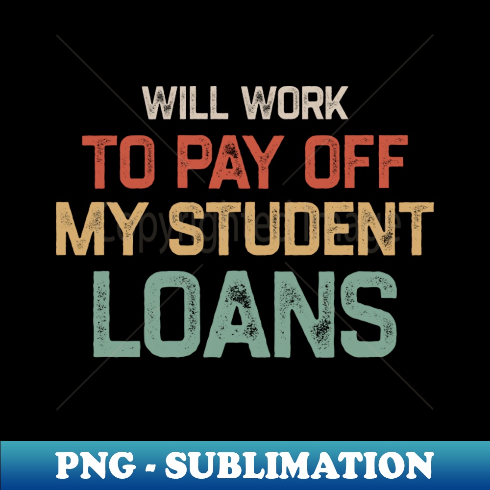 Funny Will Work To Pay Off My Student Loans College Graduati | Inspire ...