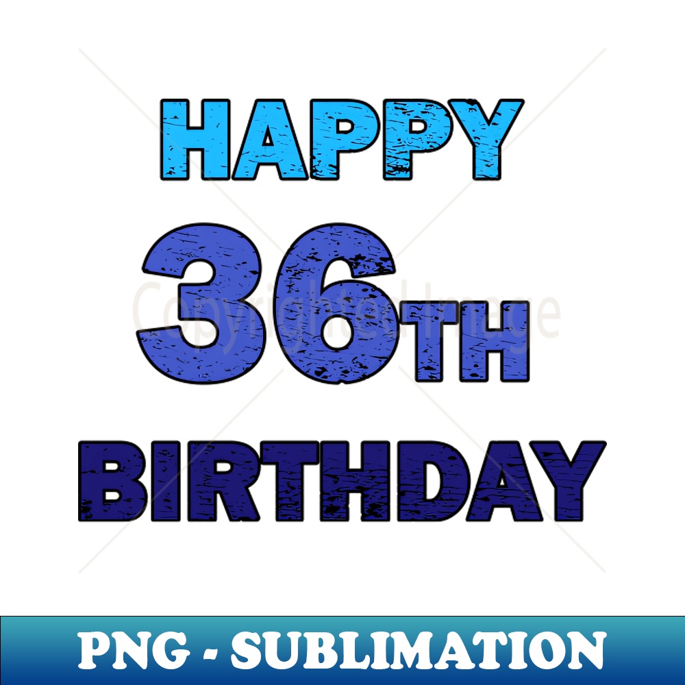 Happy 36th birthday distressed - High-Quality PNG Sublimatio | Inspire ...
