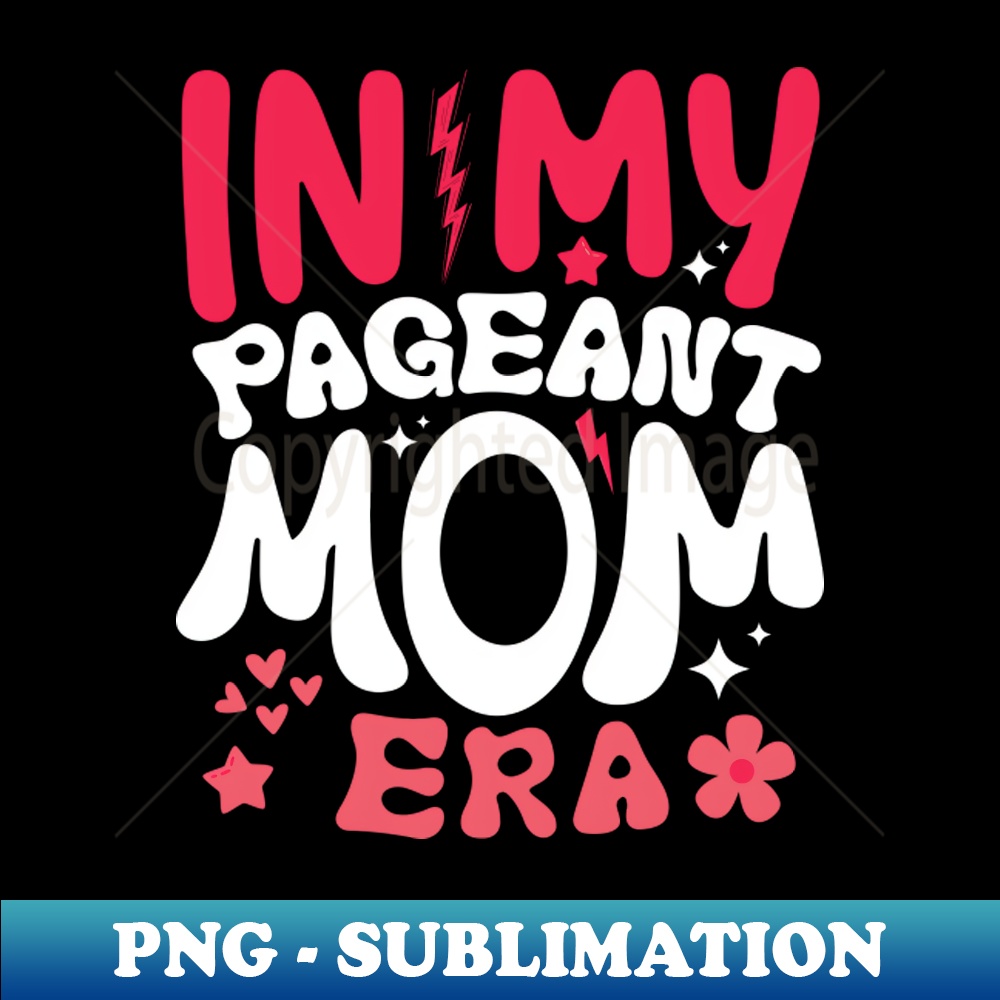 In My Pageant Mom Era Happy Mothers Day Pageant Mom Funny - | Inspire ...