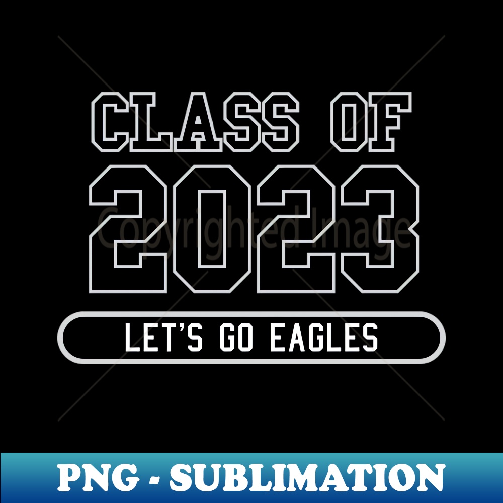 Class of 2023 Eagles - High-Resolution PNG Sublimation File | Inspire ...