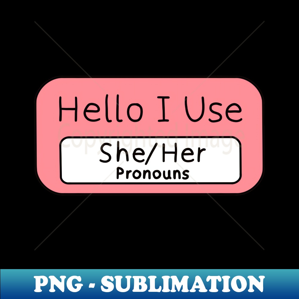 Hello I use SheHer Pronouns - Digital Sublimation Download F | Inspire ...