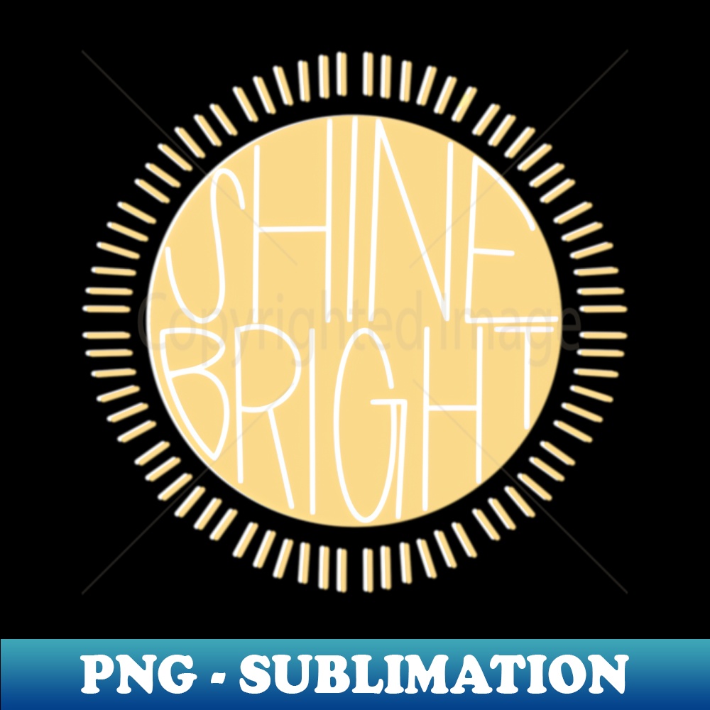 Shine Bright - Exclusive Sublimation Digital File - Unleash | Inspire ...