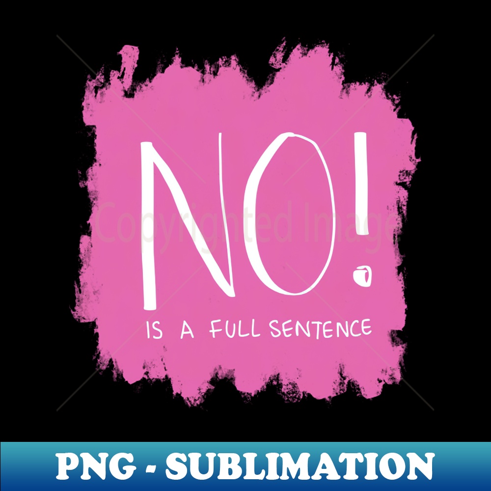 NO is a full sentence - Modern Sublimation PNG File - Stunni | Inspire ...