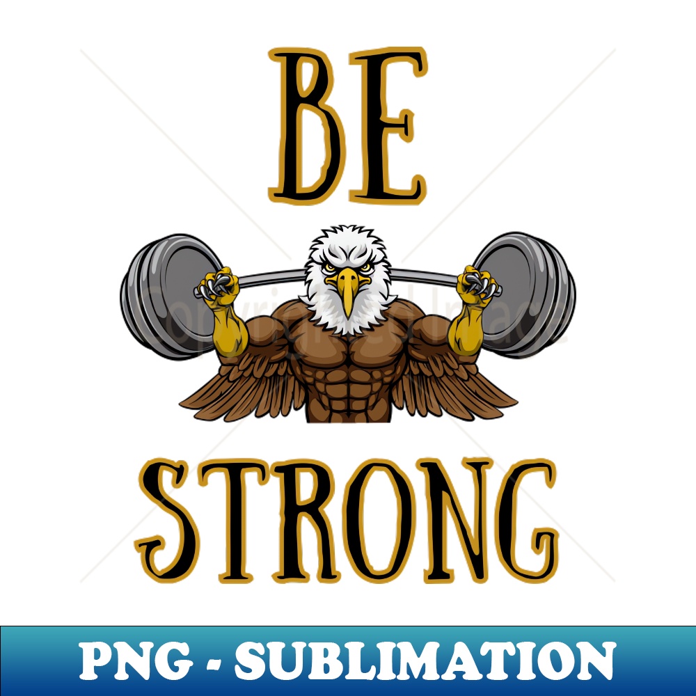 Be Strong Eagle Motivation - PNG Transparent Sublimation Des - Inspire ...
