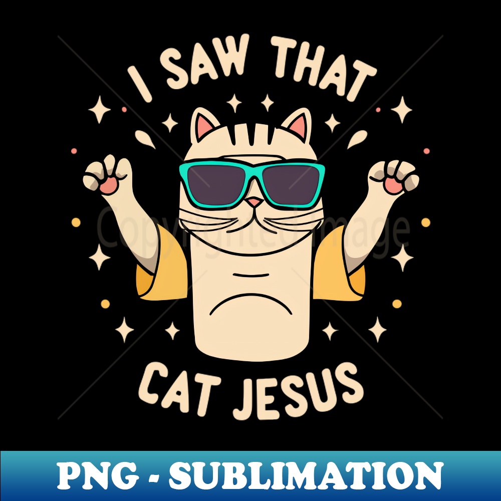 Cat Jesus Meme I Saw That - Special Edition Sublimation PNG | Inspire ...