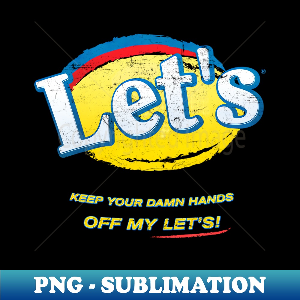 Keep your damn hands off my Lets - Retro PNG Sublimation Dig | Inspire Uplift