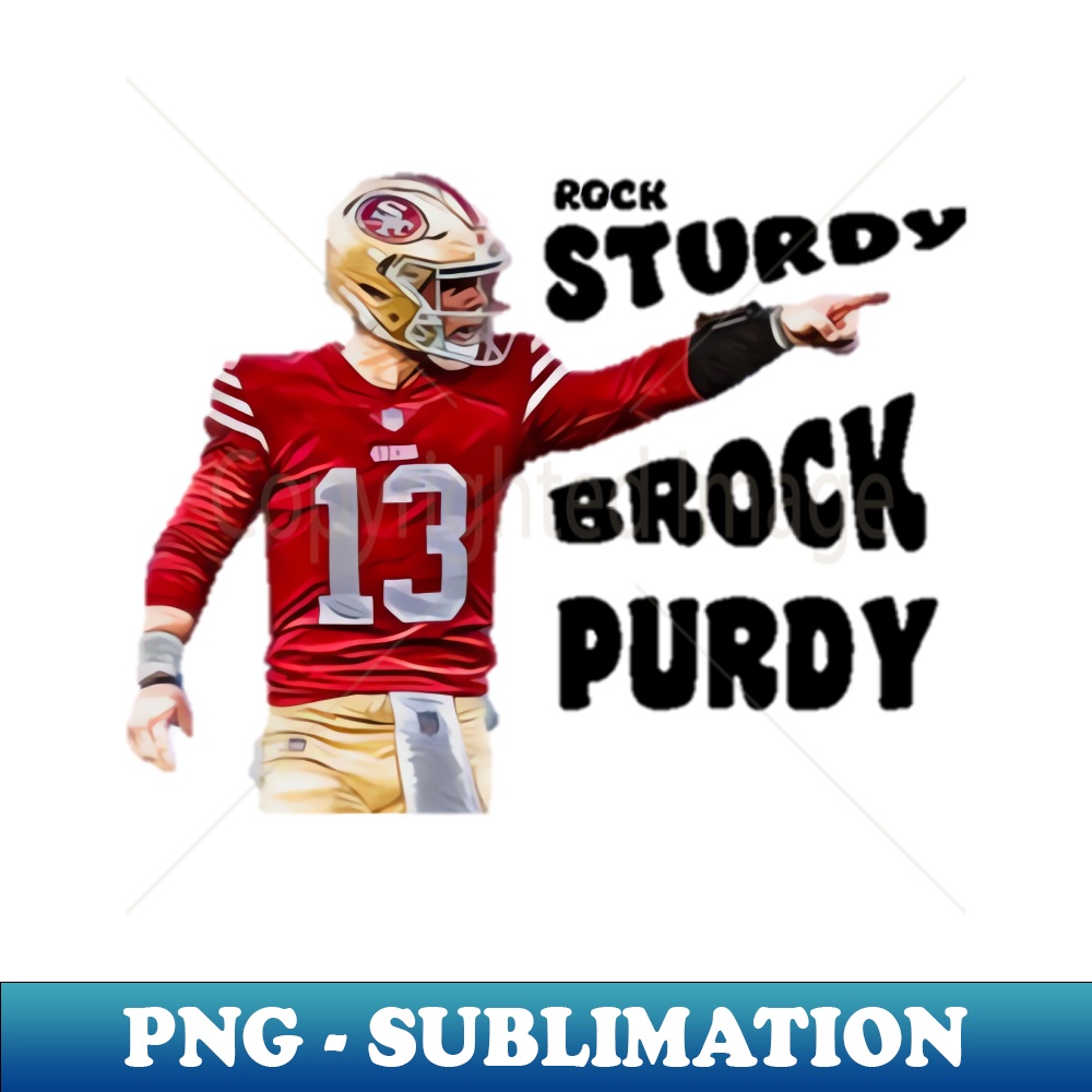 Rock Sturdy Brock Purdy - Unique Sublimation PNG Download - | Inspire ...