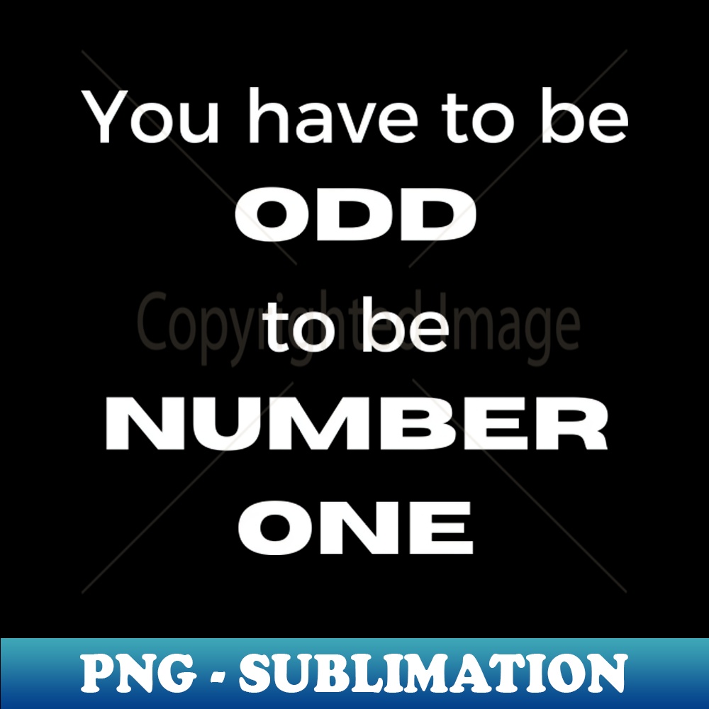 You Have To Be Odd To Be Number One - Elegant Sublimation PN | Inspire ...