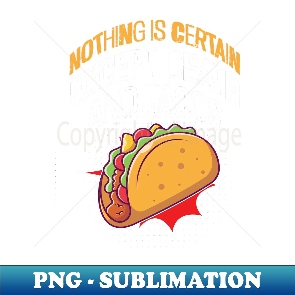 Nothing is certain except Death and Tacos - Exclusive PNG Su - Inspire ...