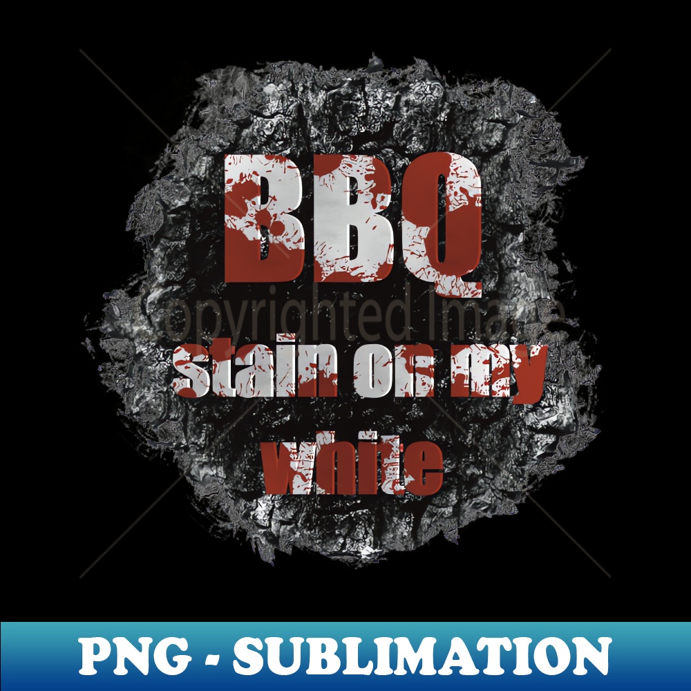 BBQ stain on my white - Modern Sublimation PNG File - Spice | Inspire ...