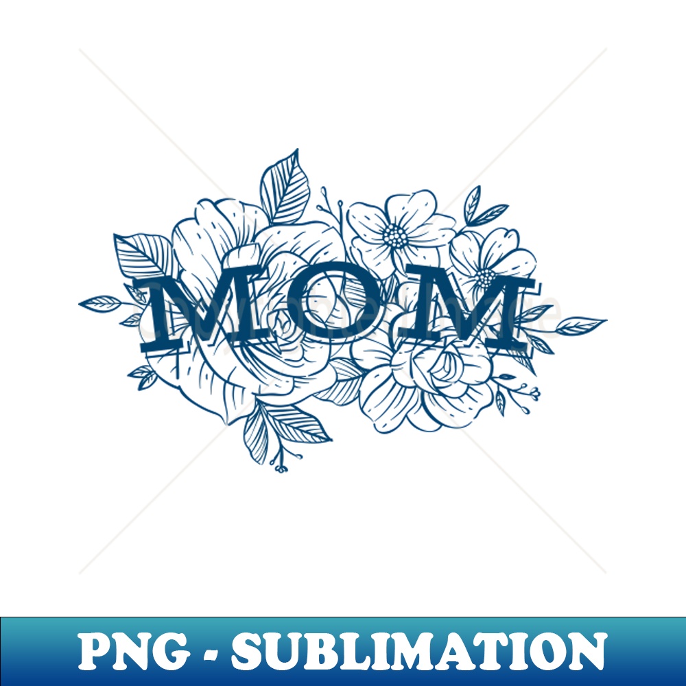 Mom Floral - Sublimation-Ready PNG File - Unlock Vibrant Sub | Inspire ...