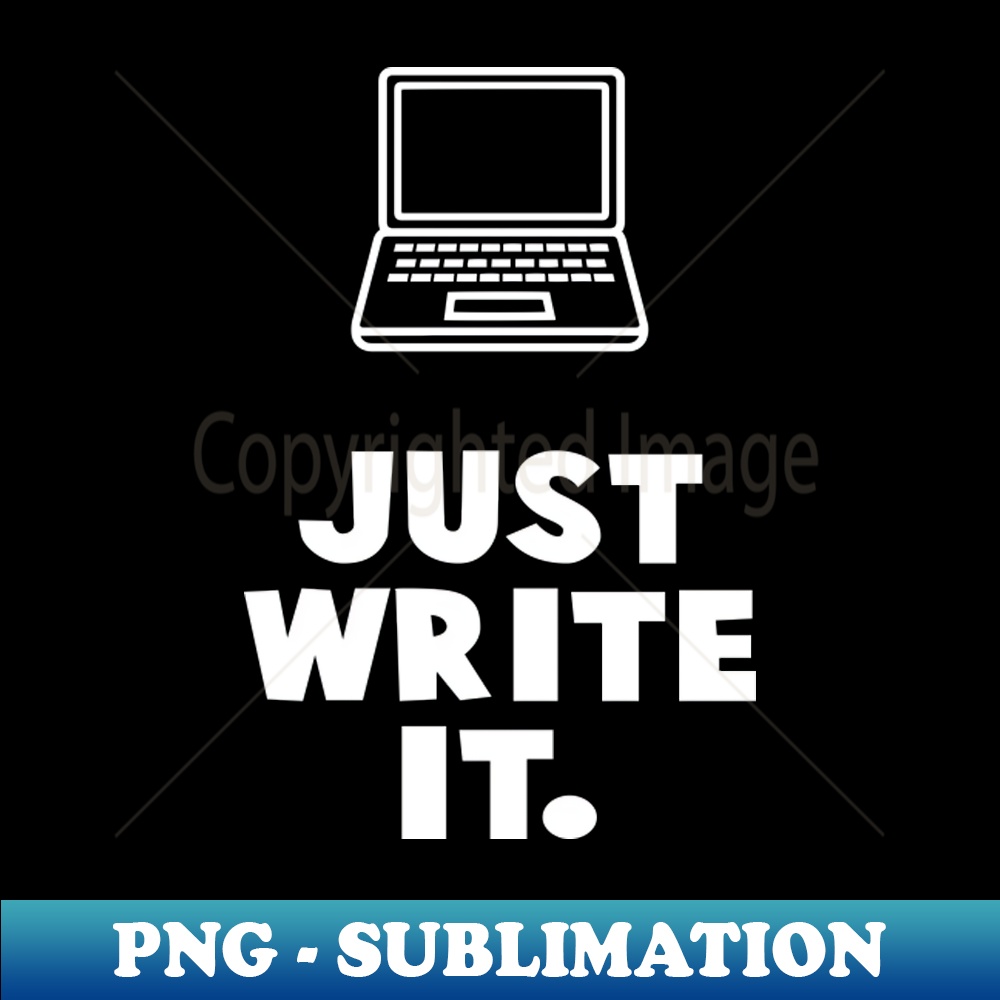 Just Write It - PNG Transparent Sublimation Design - Perfect | Inspire ...