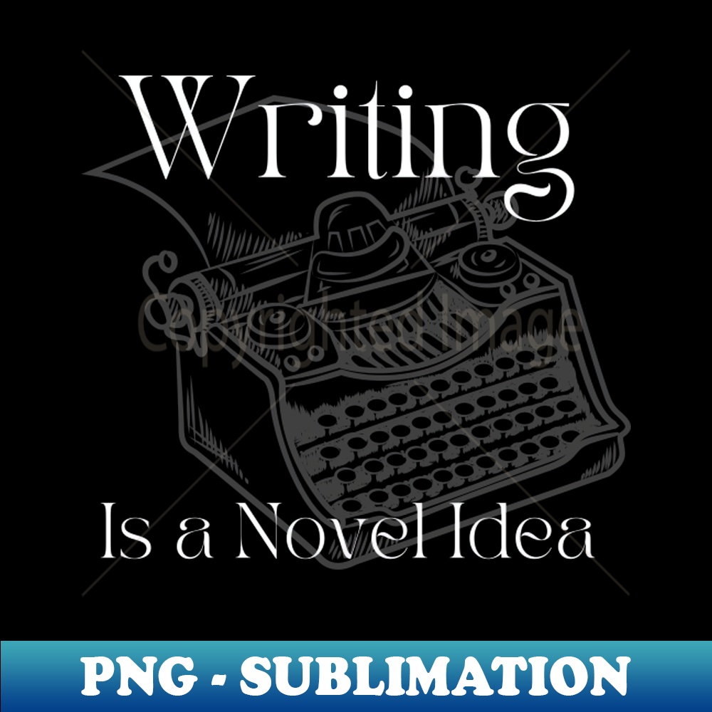 Writing is a Novel Idea - Premium Sublimation Digital Downlo | Inspire ...